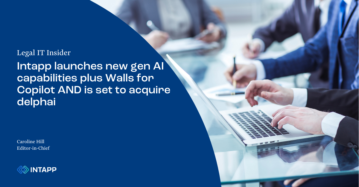Legal IT Insider - Intapp launches new gen AI capabilities plus Walls for Copilot AND is set to ...