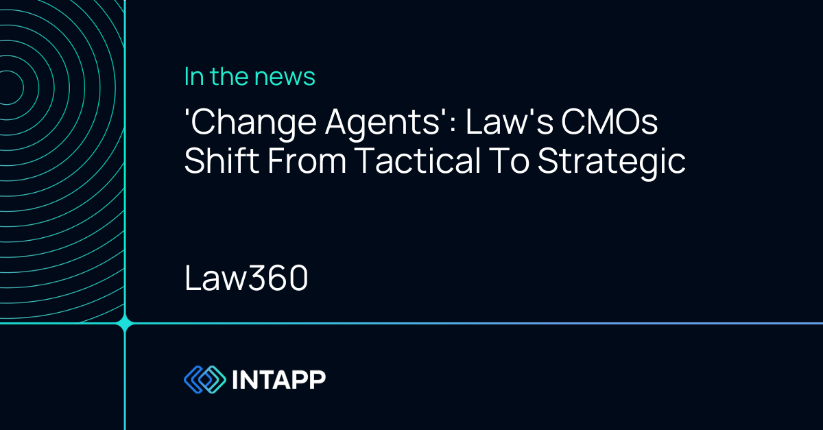 Law360 - 'Change Agents': Law's CMOs Shift From Tactical To Strategic